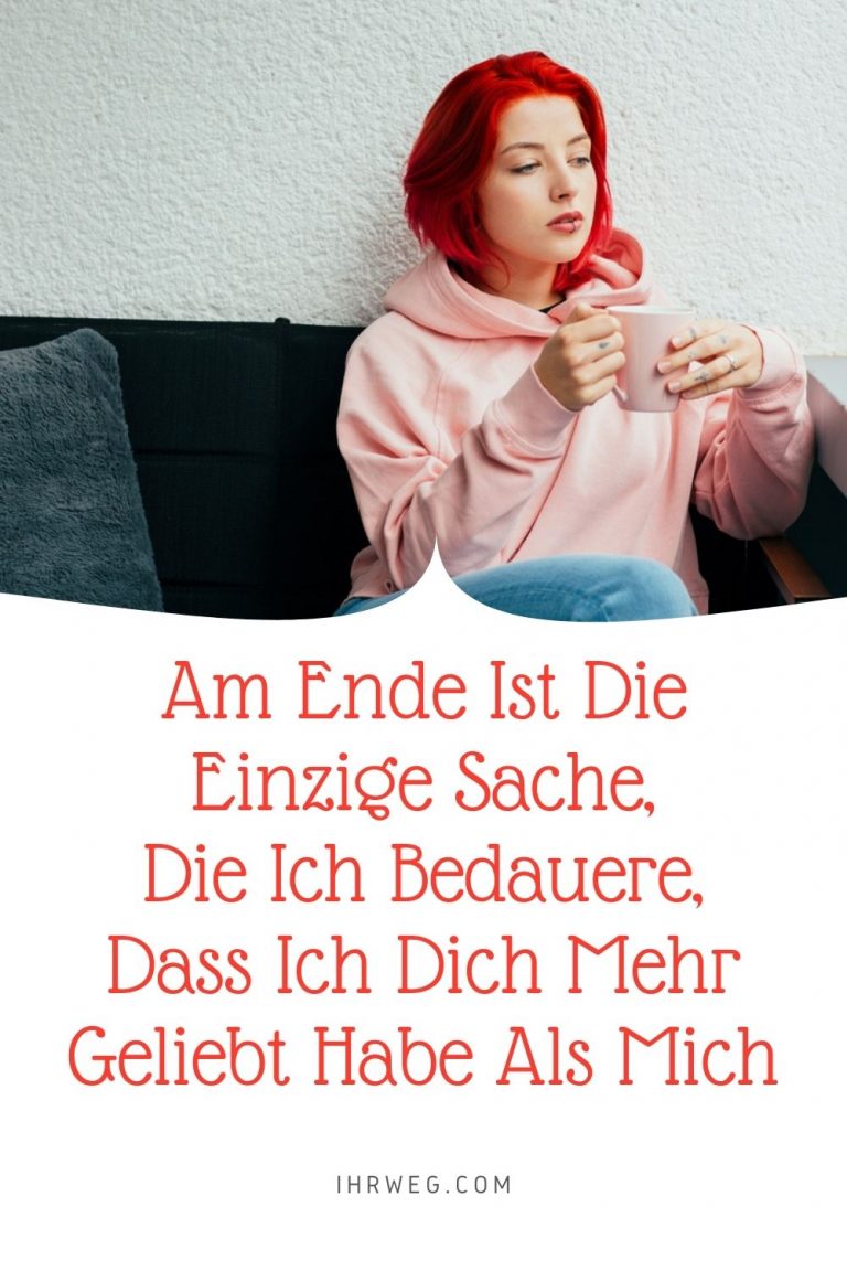Am Ende ist die einzige Sache, die ich bedauere, dass ich dich mehr ...