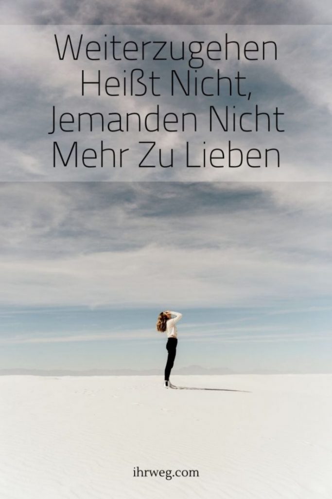 Weiterzugehen heißt nicht, jemanden nicht mehr zu lieben