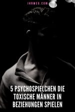 5 Psychospielchen Die Toxische Männer In Beziehungen Spielen