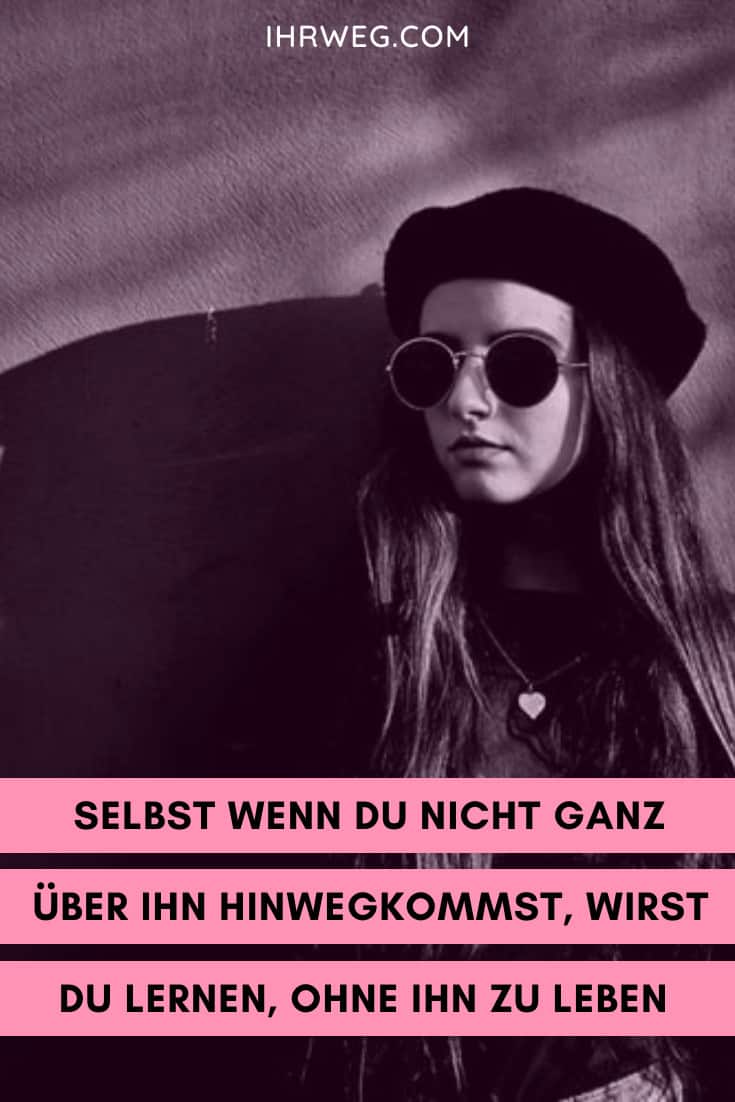 Selbst wenn du nicht ganz über ihn hinwegkommst, wirst du lernen, ohne ... Selbst wenn du nicht ganz über ihn hinwegkommst, wirst du lernen, ohne ...