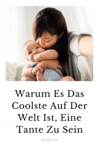 Warum es das Coolste auf der Welt ist, eine Tante zu sein