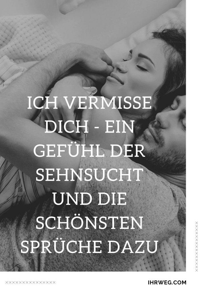 Ich vermisse dich - Ein Gefühl der Sehnsucht und die schönsten Sprüche dazu
