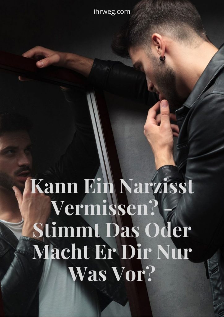 Kann ein Narzisst vermissen? - Stimmt das oder macht er dir nur was vor?