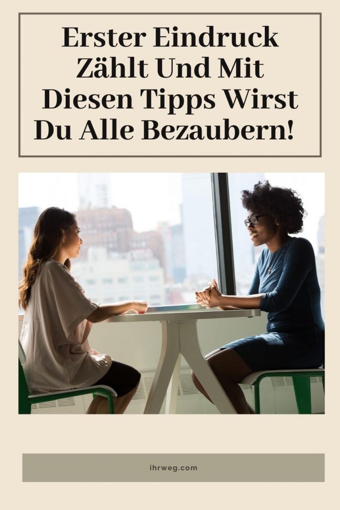 Erster Eindruck zählt und mit diesen Tipps wirst du alle bezaubern!